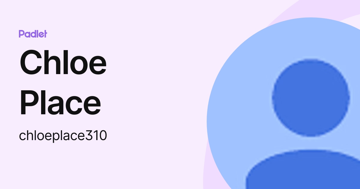 Chloe Place (chloeplace310) profile | Padlet