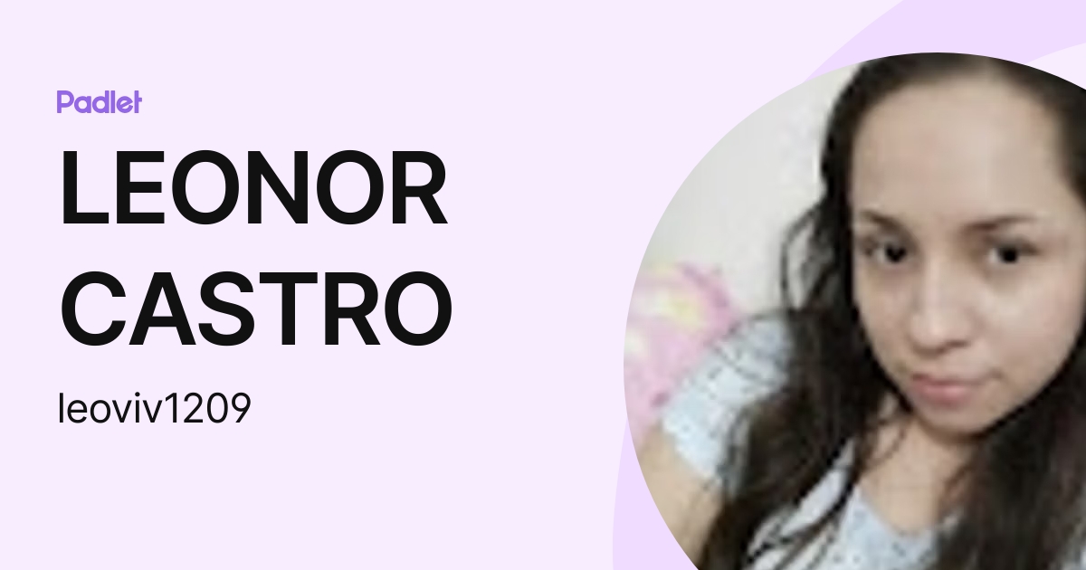 LEONOR CASTRO (leoviv1209) profile | Padlet