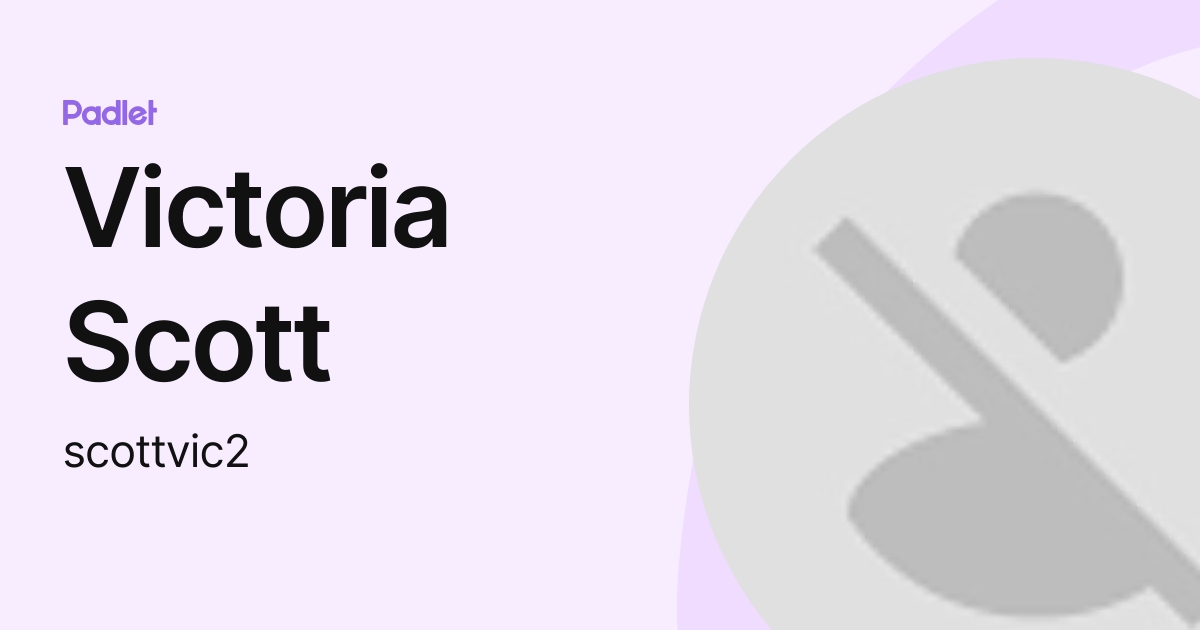 Victoria Scott (scottvic2) profile | Padlet
