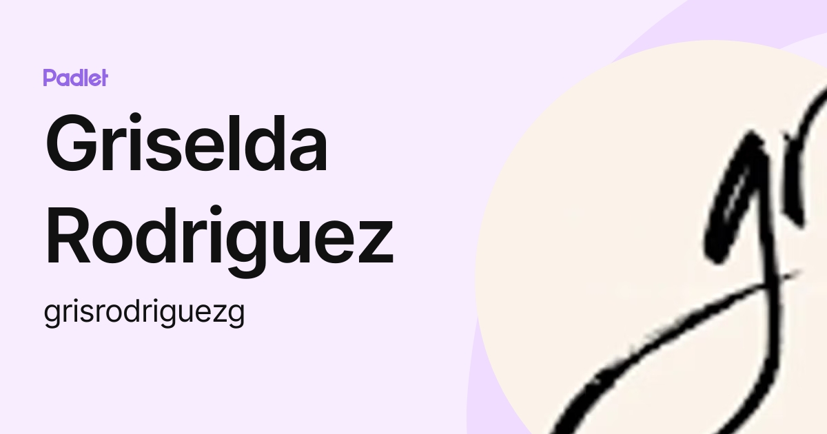 Griselda Rodriguez (grisrodriguezg) profile | Padlet