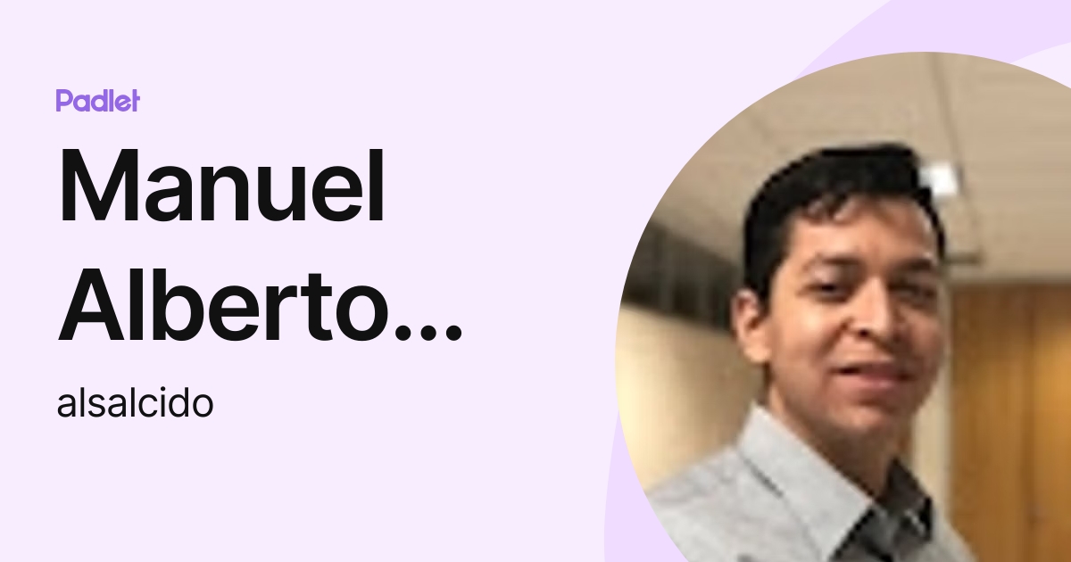 Manuel Alberto Chavez Salcido (alsalcido) profile | Padlet