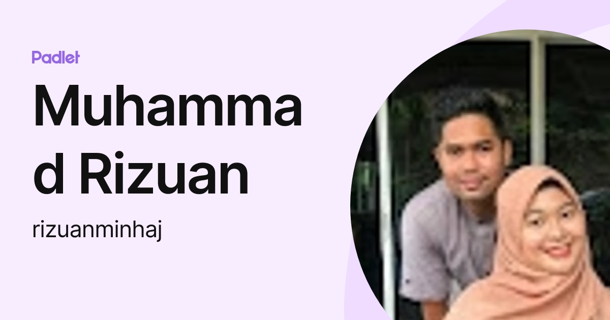 Muhammad Rizuan (rizuanminhaj) profile | Padlet