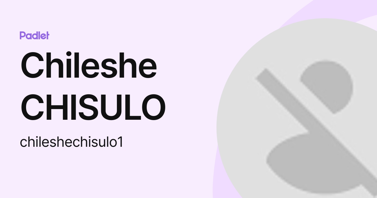 Chileshe CHISULO (chileshechisulo1) profile | Padlet