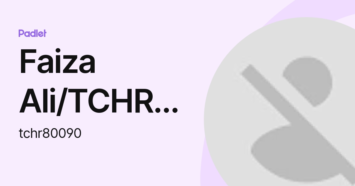 Faiza Ali/TCHR/BPP (tchr80090) profile | Padlet