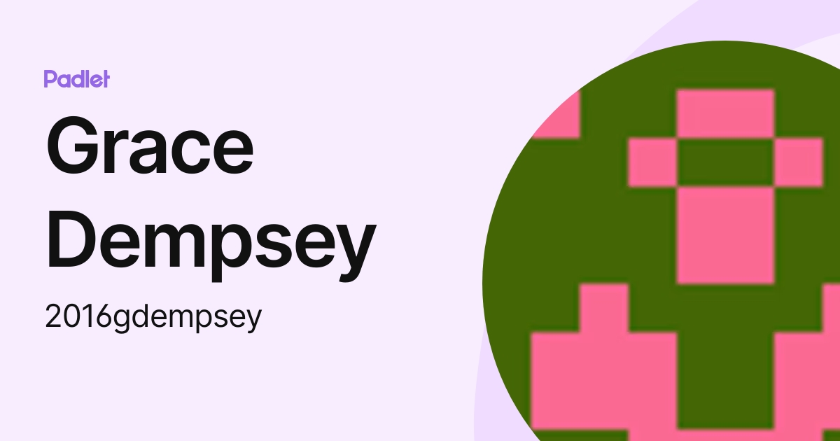 Grace Dempsey (2016gdempsey) profile | Padlet