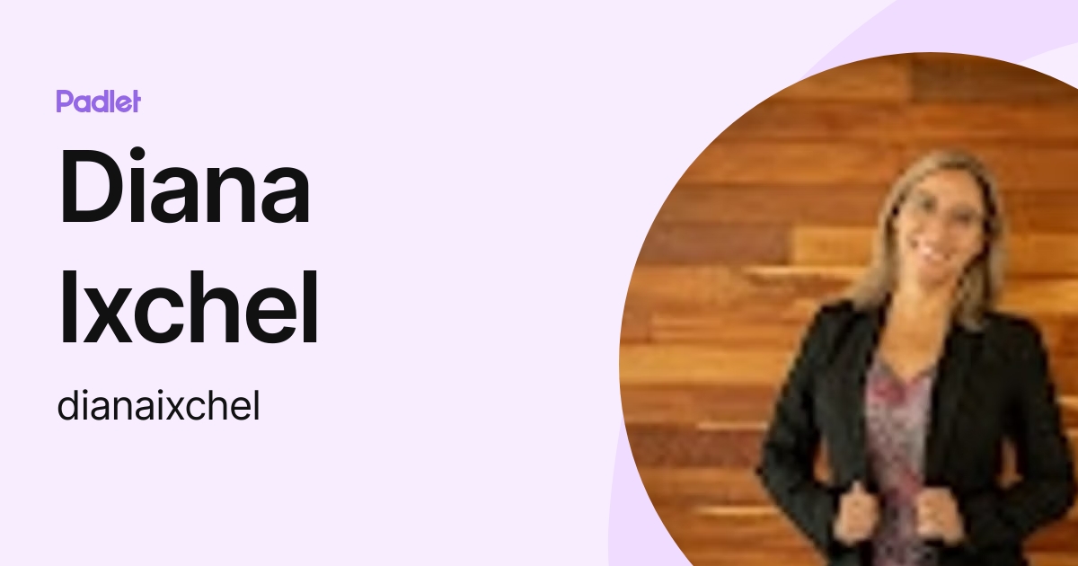 Diana Ixchel (dianaixchel) profile | Padlet