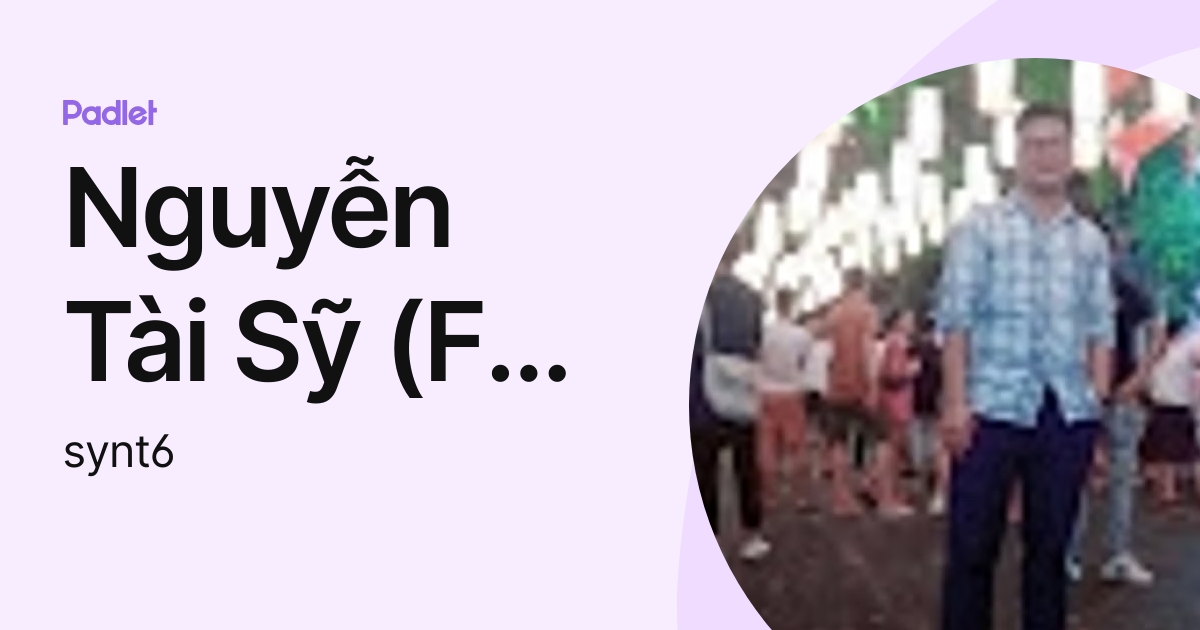 Nguyễn Tài Sỹ (FE TH&THCS) (synt6) profile | Padlet