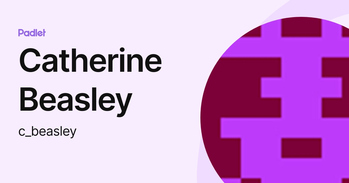 Catherine Beasley (c_beasley) profile | Padlet