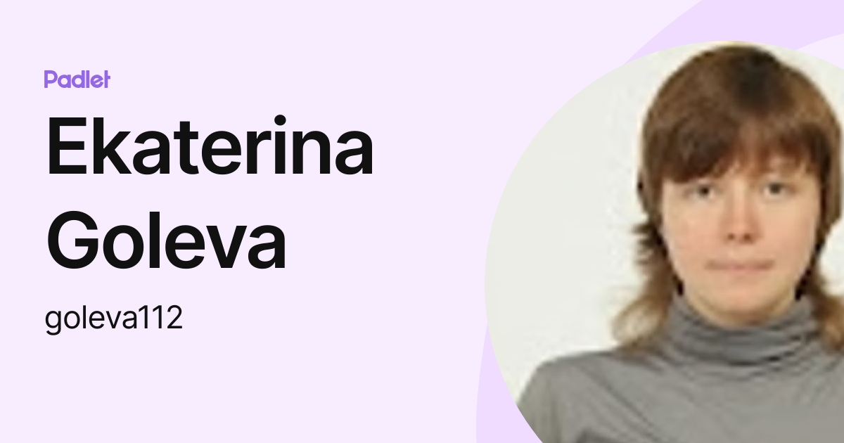 Ekaterina Goleva (goleva112) profile | Padlet