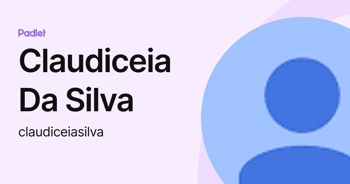 Claudiceia Da Silva (claudiceiasilva) perfil | Padlet