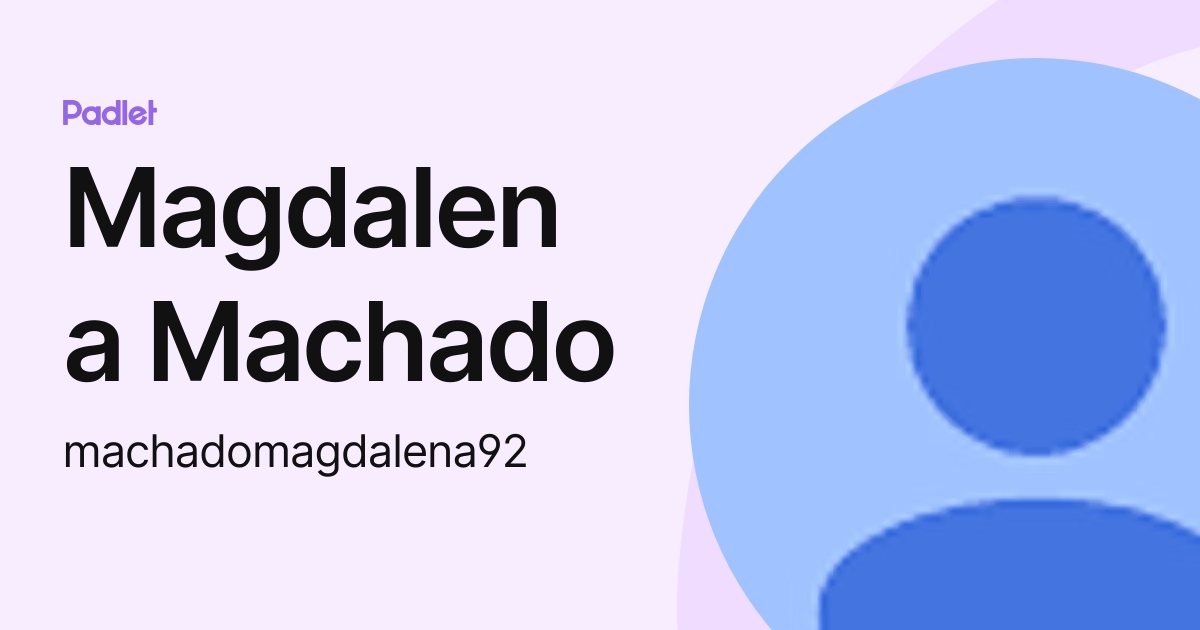 Magdalena Machado (machadomagdalena92) profile | Padlet