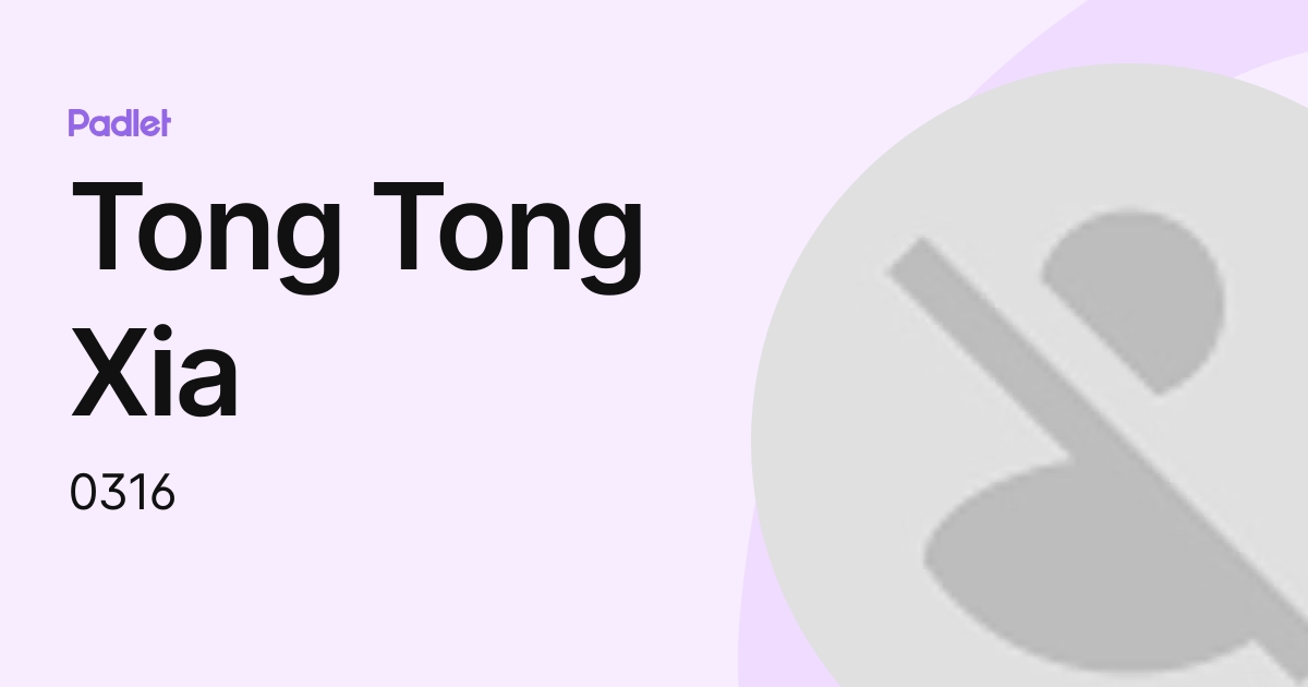 Tong Tong Xia (0316) profile | Padlet