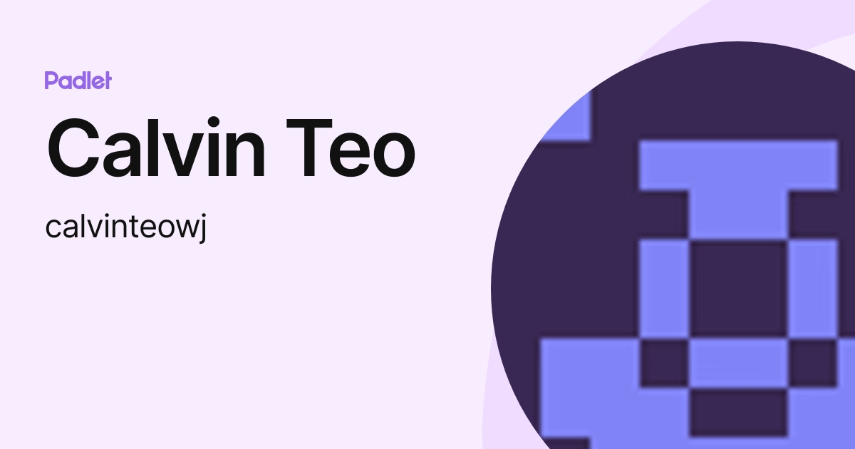 Calvin Teo (calvinteowj) profile | Padlet