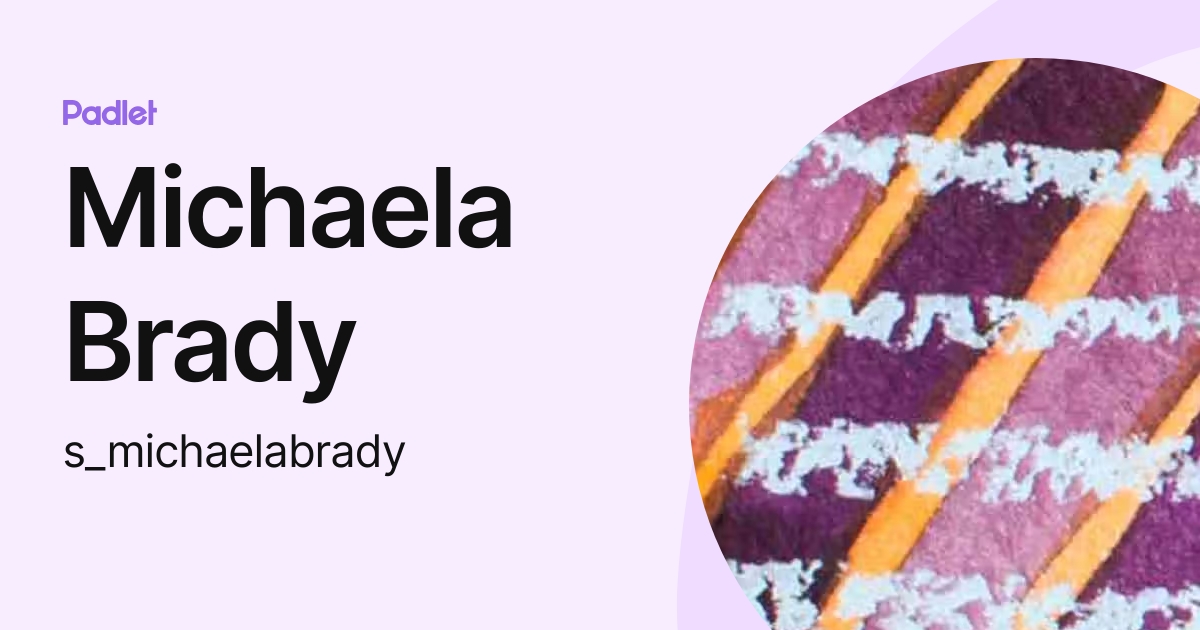 Michaela Brady (s_michaelabrady) profile | Padlet
