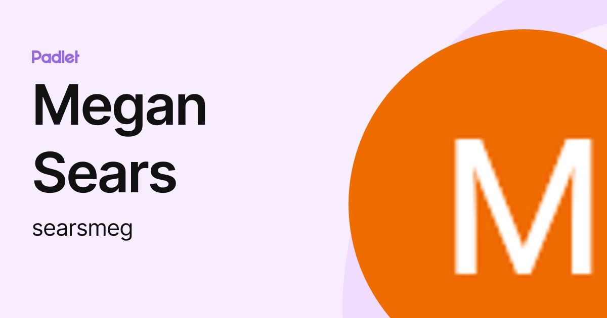 Megan Sears (searsmeg) profile | Padlet