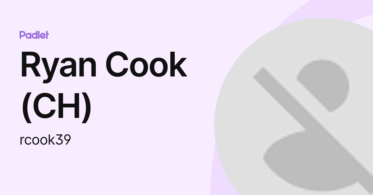 Ryan Cook (CH) (rcook39) profile | Padlet