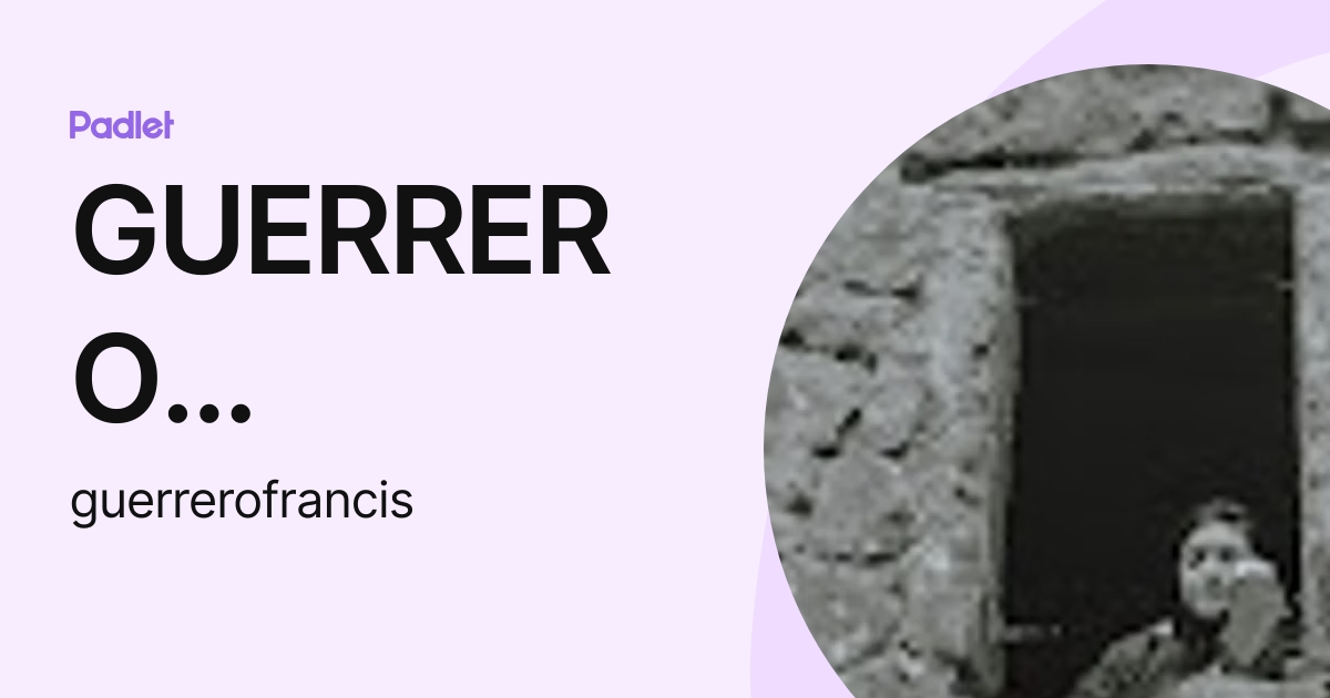 GUERRERO FRANCIS (guerrerofrancis) profile | Padlet