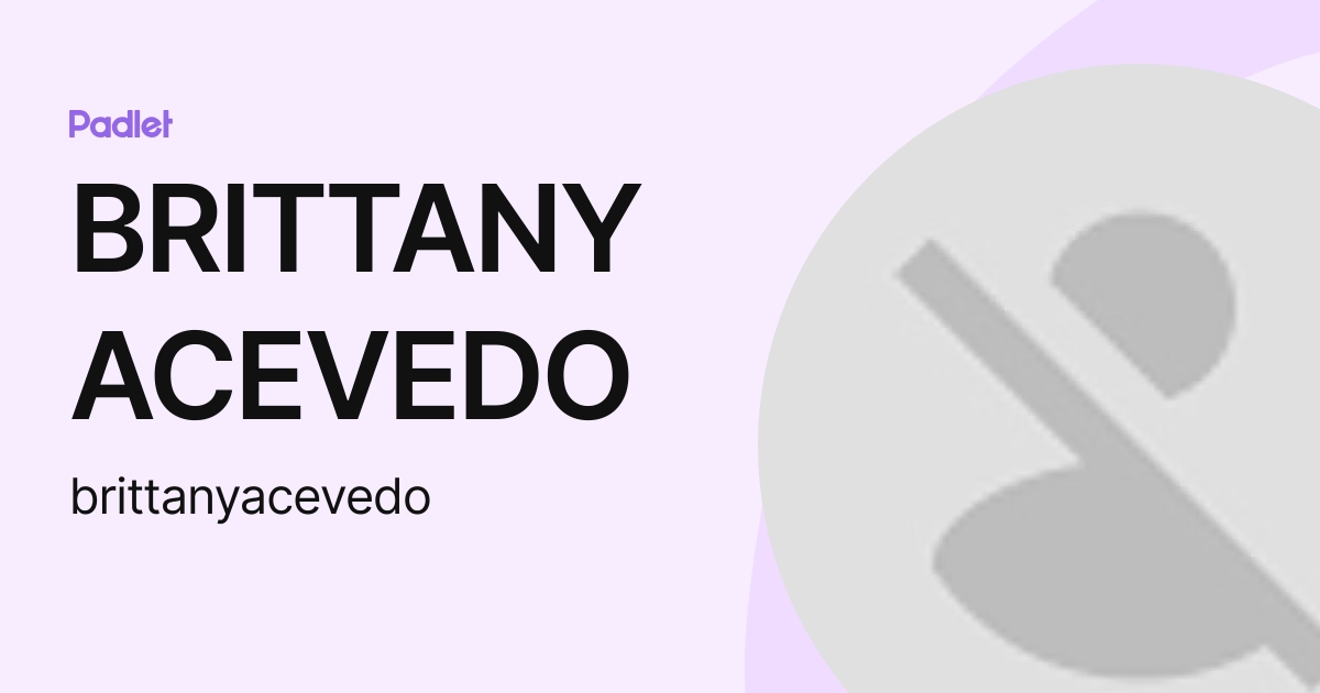 Brittany Acevedo Brittanyacevedo Profile Padlet