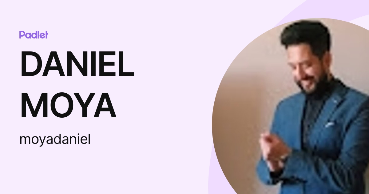 DANIEL MOYA (moyadaniel) profile | Padlet
