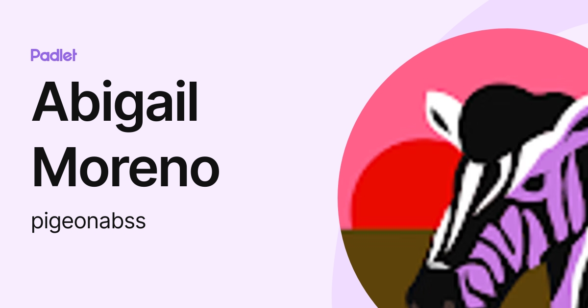 Abigail Moreno (pigeonabss) profile | Padlet