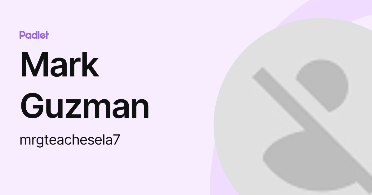 Mark Guzman (mrgteachesela7) profile | Padlet