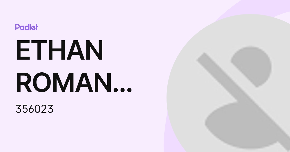 ETHAN ROMAN HUERTA (356023) profile | Padlet