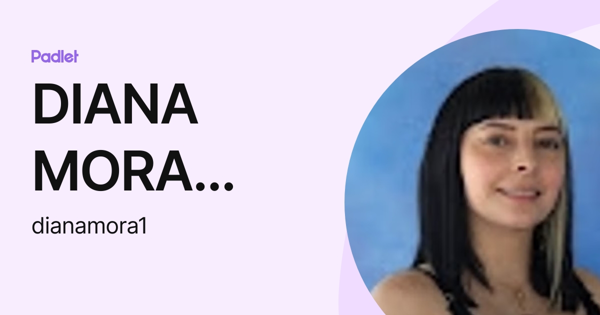 DIANA MORA PULGARIN (dianamora1) profile | Padlet