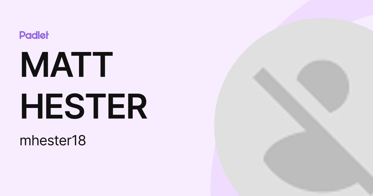 MATT HESTER (mhester18) profile | Padlet