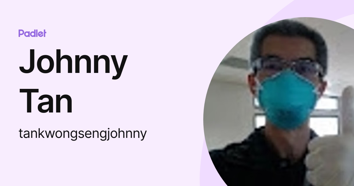 Johnny Tan (tankwongsengjohnny) profile | Padlet