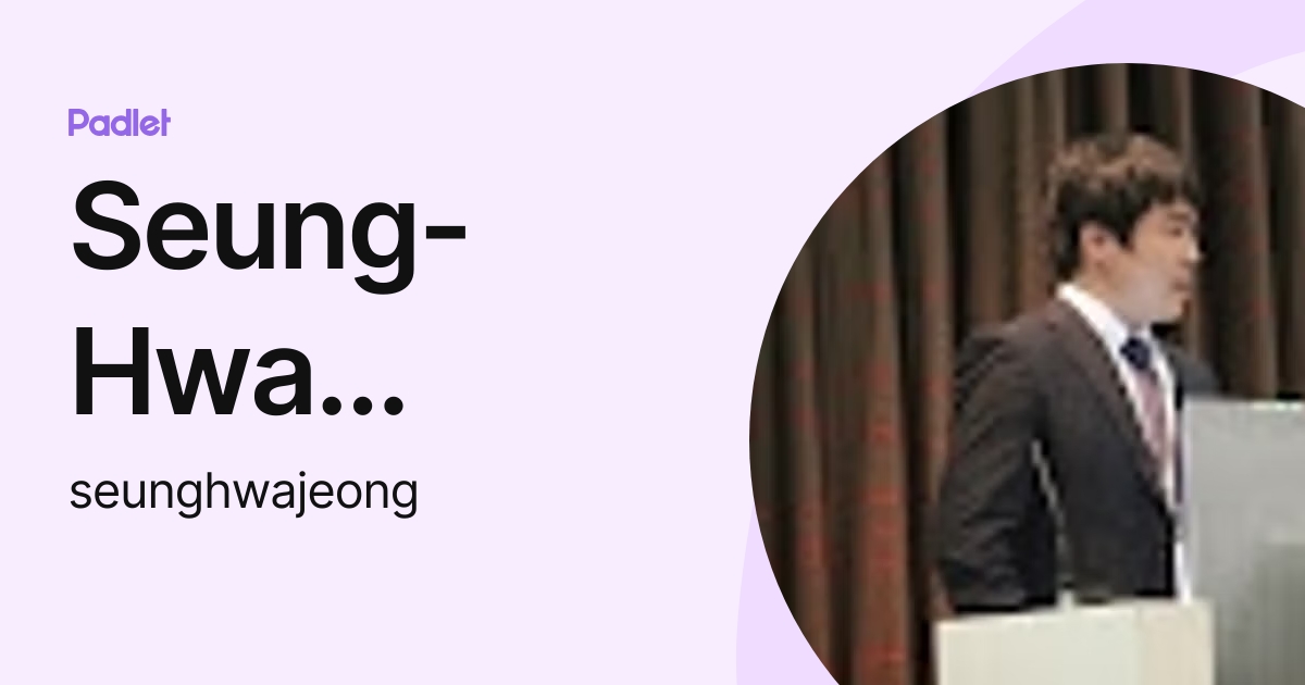 Seung-Hwa Jeong (seunghwajeong) profile | Padlet