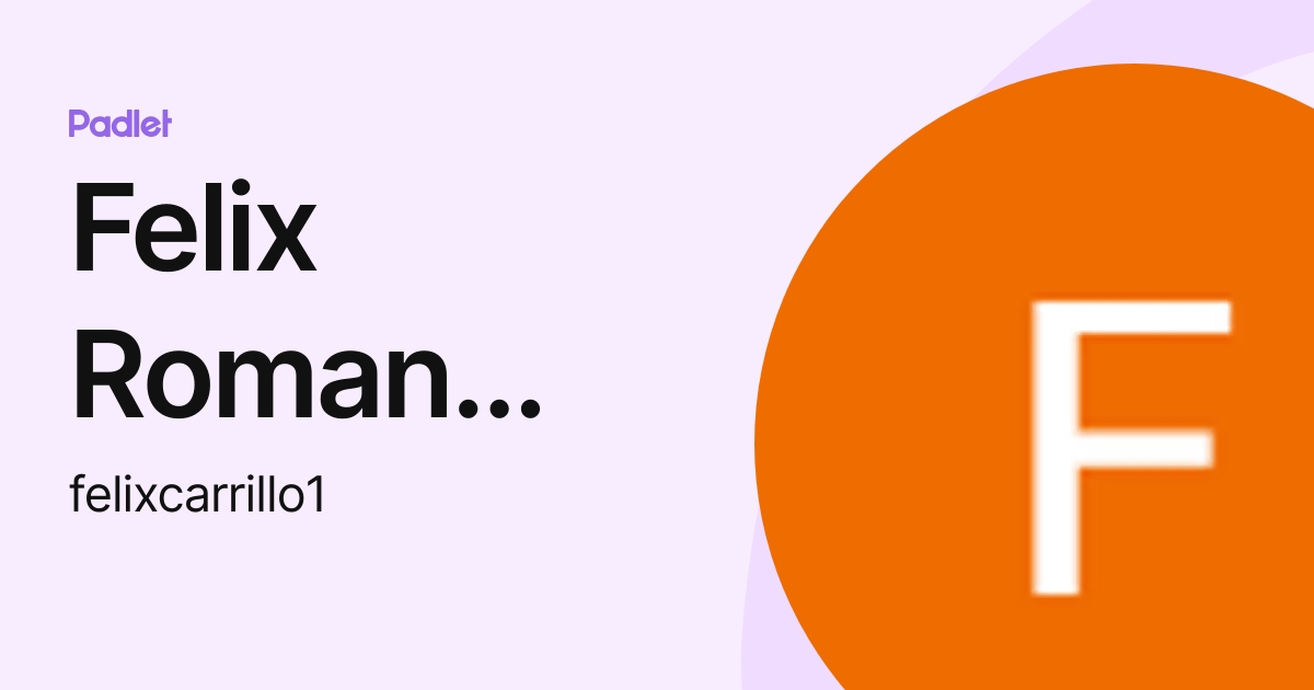Felix Roman Carrillo Cruz (felixcarrillo1) profile | Padlet