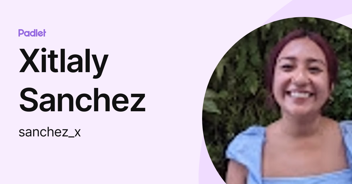 Xitlaly Sanchez (sanchez_x) profile | Padlet