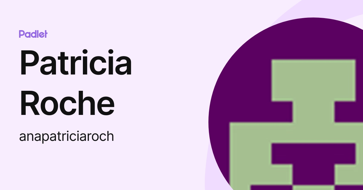 Patricia Roche (anapatriciaroch) profile | Padlet