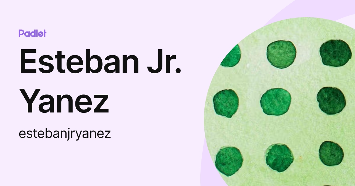 Esteban Jr. Yanez (estebanjryanez) profile | Padlet