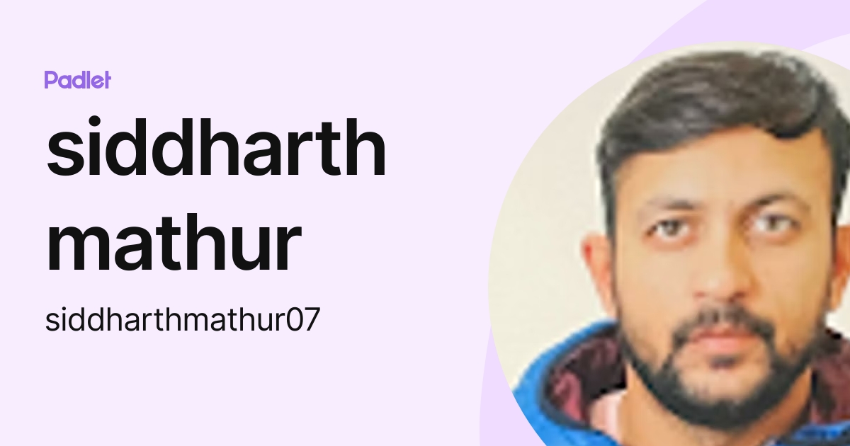 siddharth mathur (siddharthmathur07) profile | Padlet