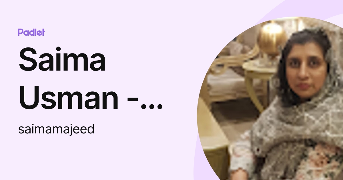 Saima Usman - 21952/TCHR/PIKII (saimamajeed) profile | Padlet