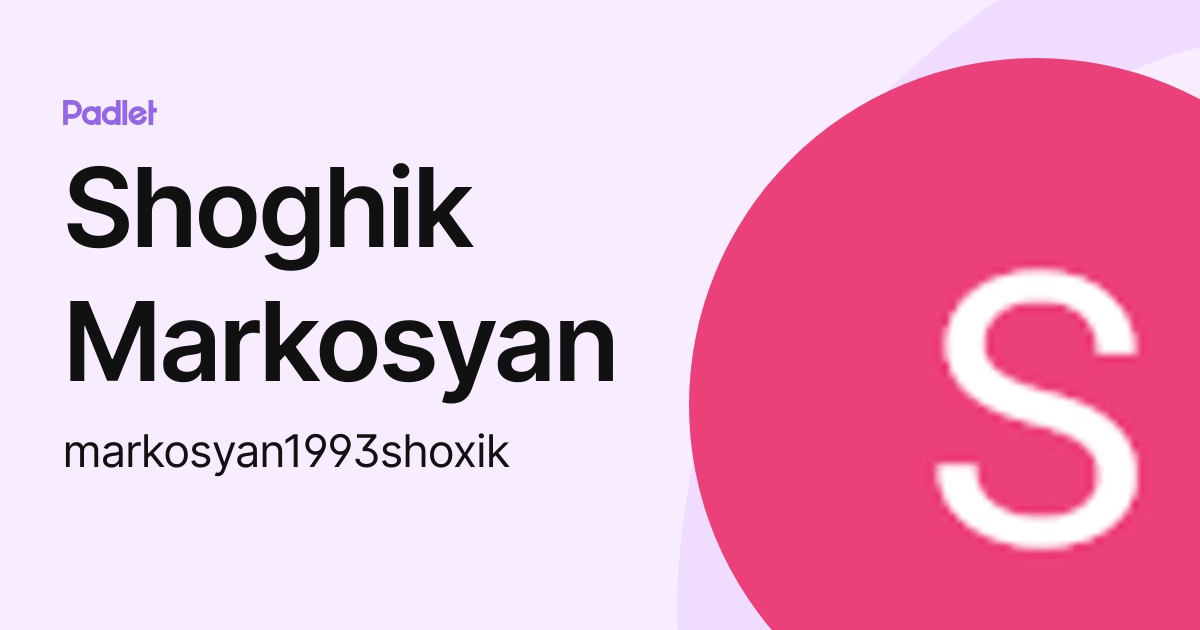 Shoghik Markosyan (markosyan1993shoxik) profile | Padlet