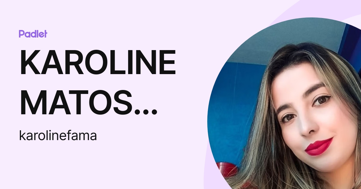 KAROLINE MATOS FAMA (karolinefama) profile | Padlet