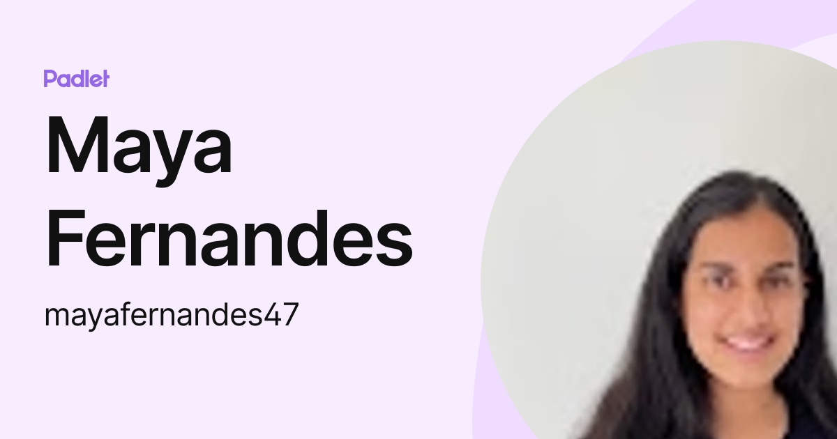 Maya Fernandes (mayafernandes47) profile | Padlet