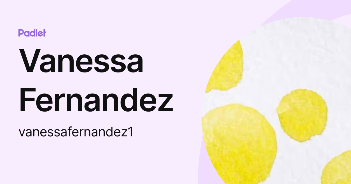 Vanessa Fernandez (vanessafernandez1) profile | Padlet