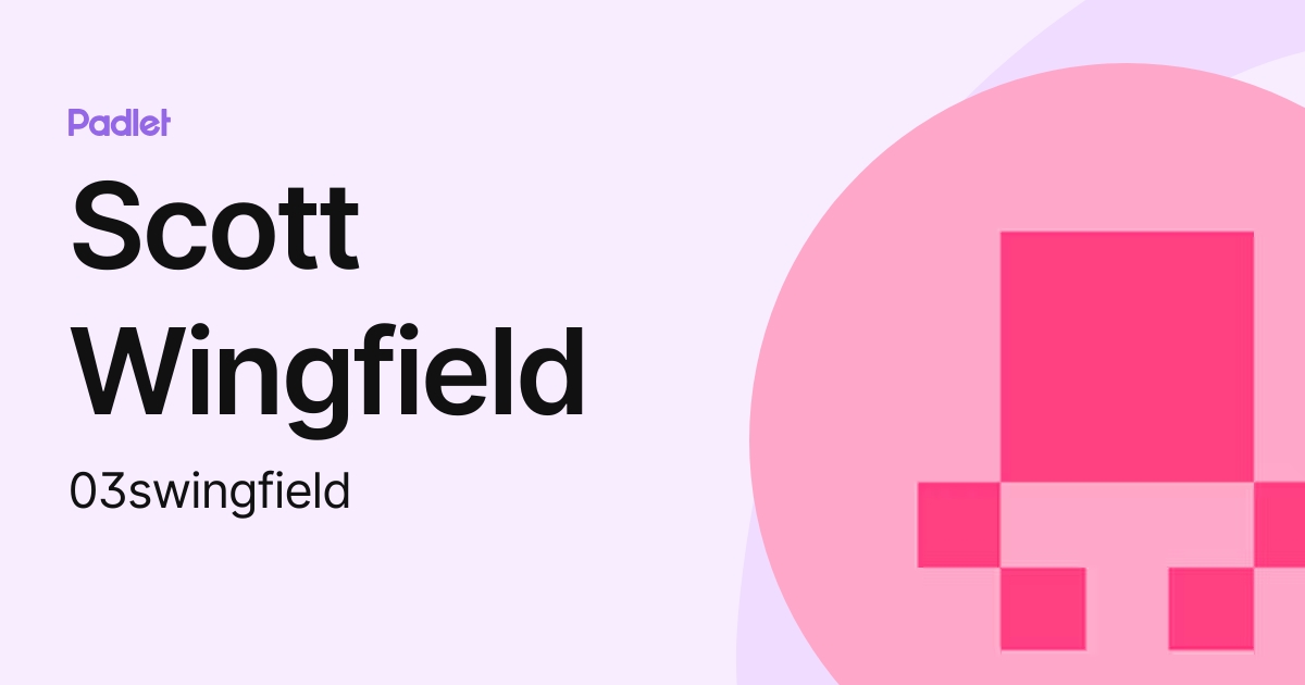 Scott Wingfield (03swingfield) profile | Padlet
