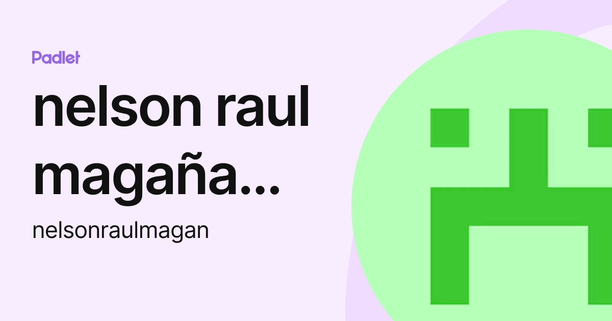 nelson raul magaña cubas (nelsonraulmagan) profile | Padlet