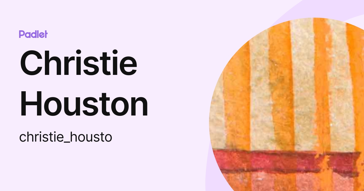 Christie Houston (christie_housto) profile | Padlet