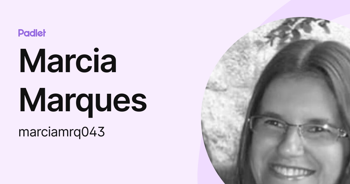 Marcia Marques (marciamrq043) profile | Padlet