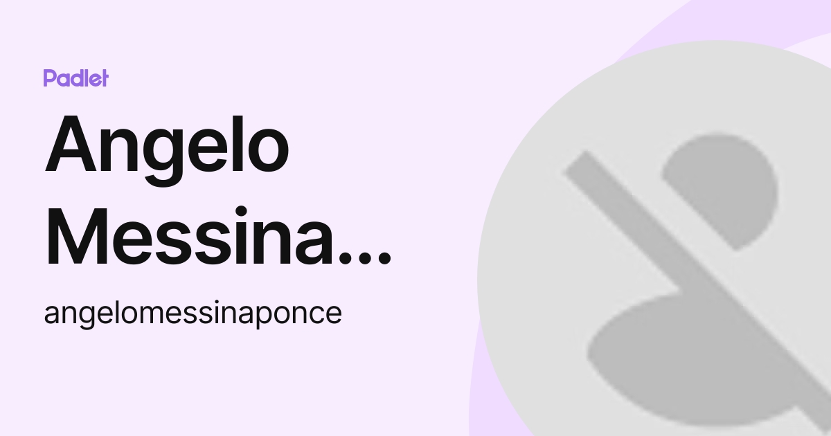 Angelo Messina Ponce (angelomessinaponce) profile | Padlet