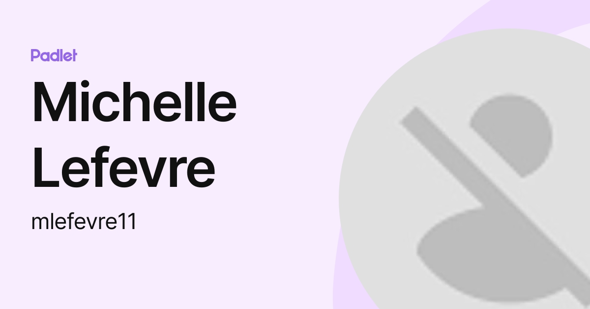 Michelle Lefevre (mlefevre11) profile | Padlet