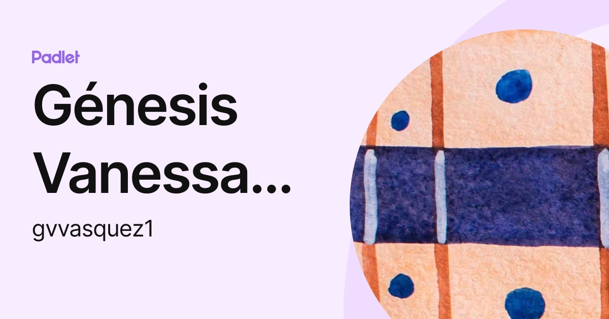 Génesis Vanessa Vásquez Jara (gvvasquez1) profile | Padlet