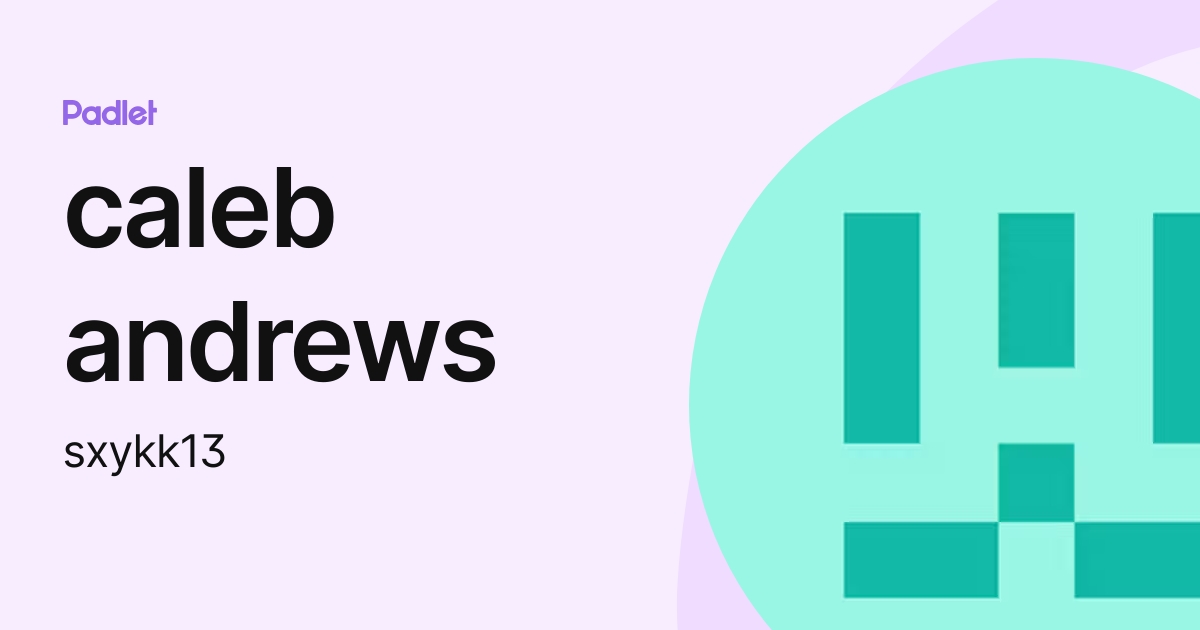 caleb andrews (sxykk13) profile | Padlet