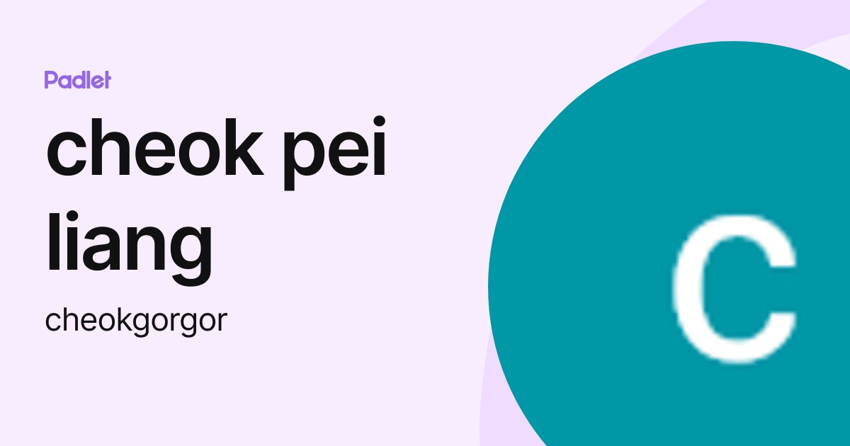 cheok pei liang (cheokgorgor) profile | Padlet