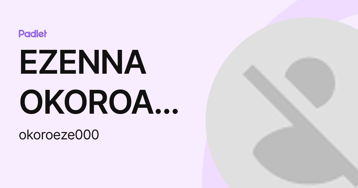 EZENNA OKOROAFOR (okoroeze000) profile | Padlet